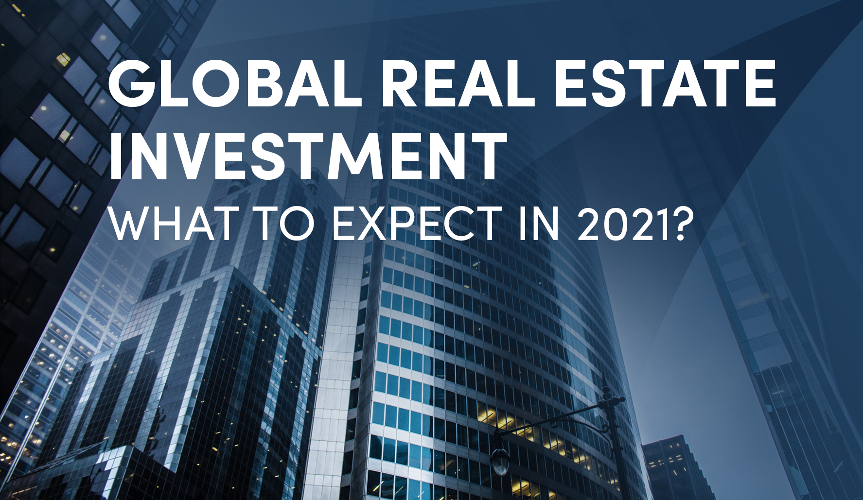 Global Real Estate Investment. What to Expect in 2021? | Clevver - your ...